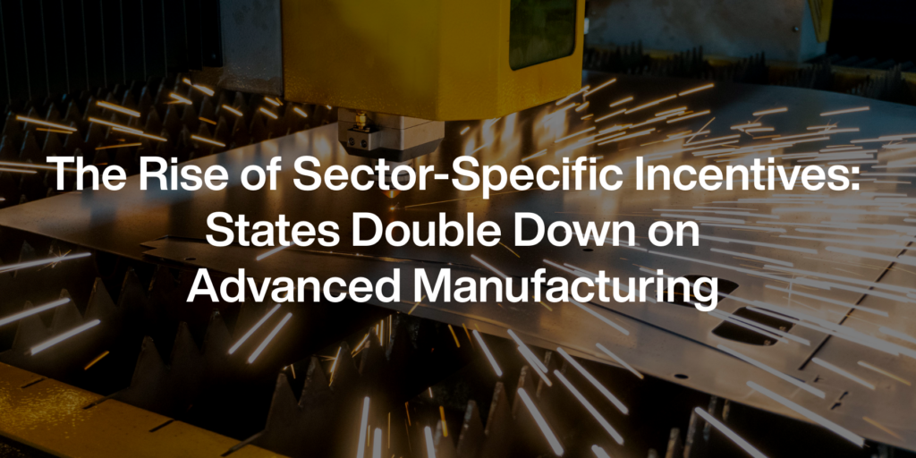 The Rise of Sector-Specific Incentives: States Double Down on Advanced ...
